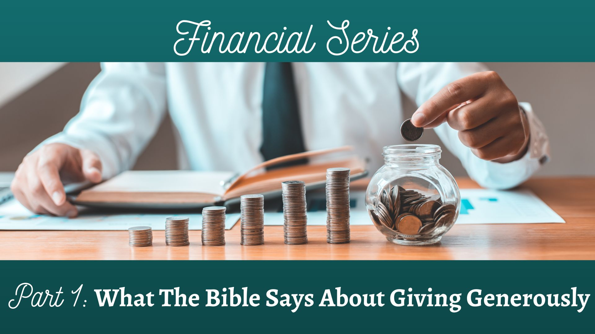 Financial Series (Part 1): What The Bible Says About Giving Generously ...